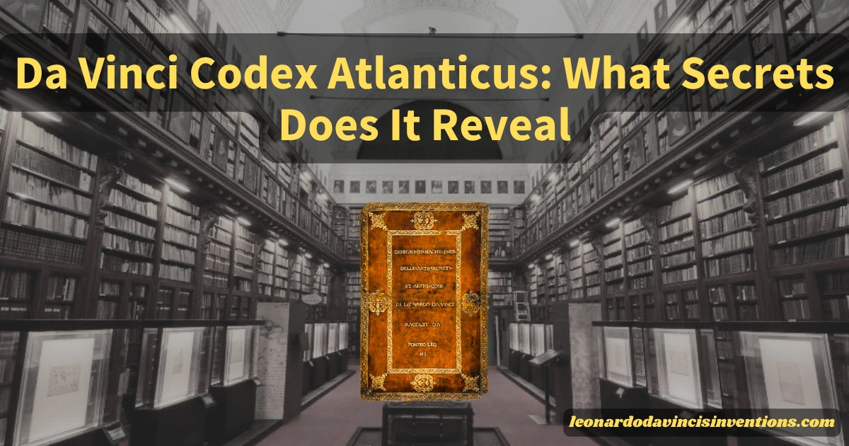 Da Vinci Codex Atlanticus: What Secrets Does It Reveal