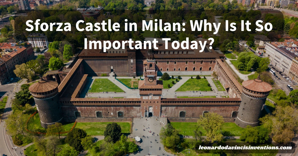 Sforza Castle Milan: Why Is It So Important Today?